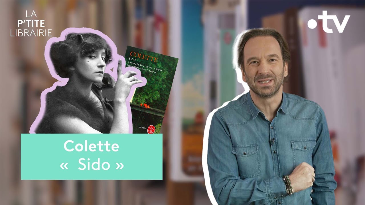 COLETTE/ SIDO / LA P'TITE LIBRAIRIE - YouTube