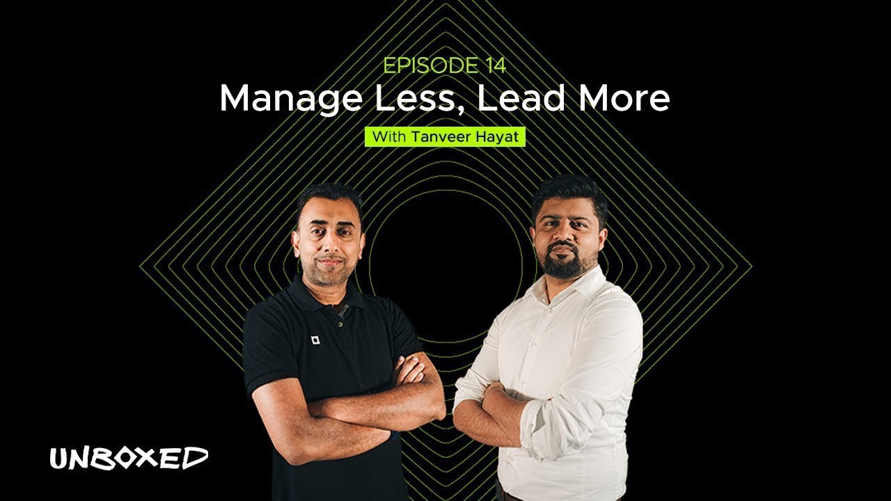 Episode 14 | Manage Less, Lead More | Tanveer Hayat | Unboxed by ...