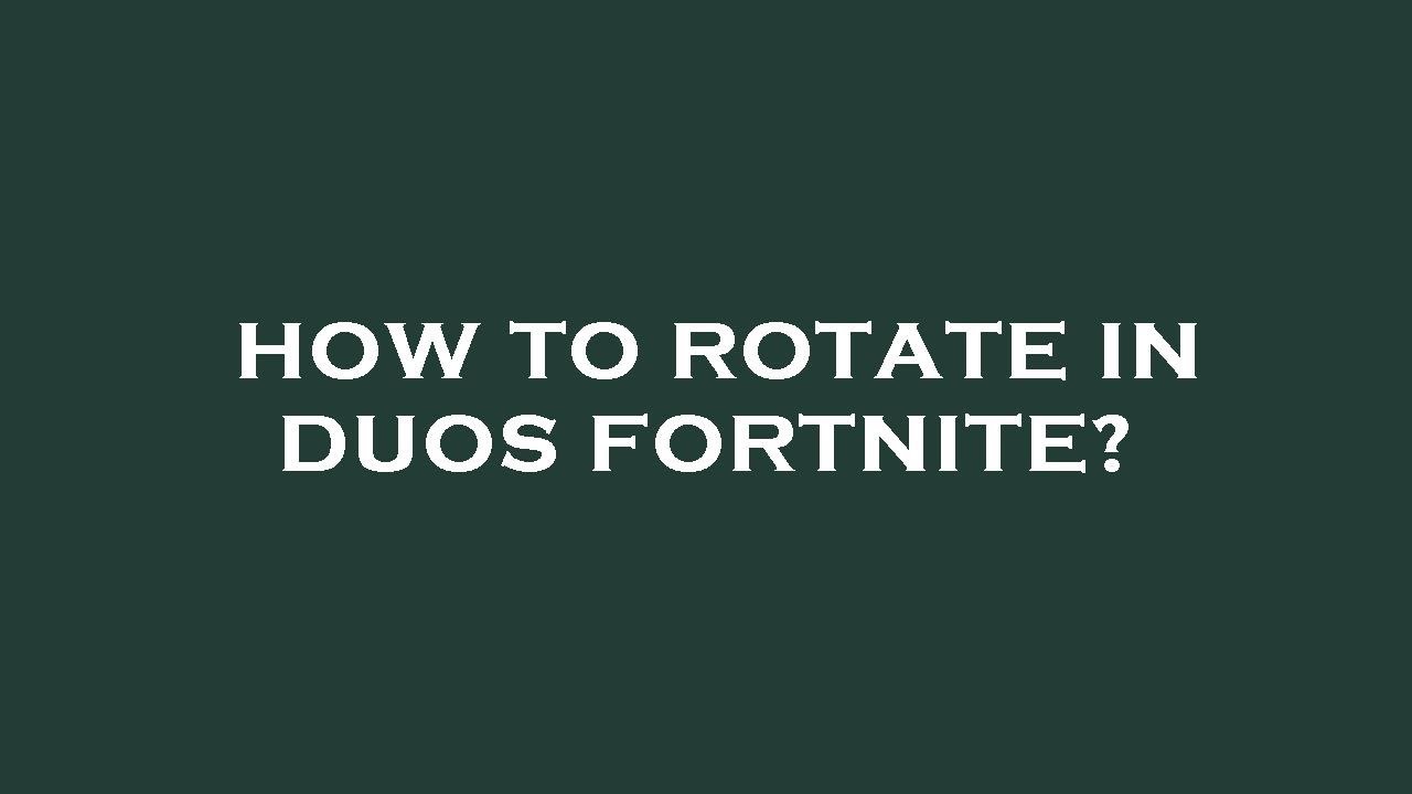How to rotate in duos fortnite? - YouTube