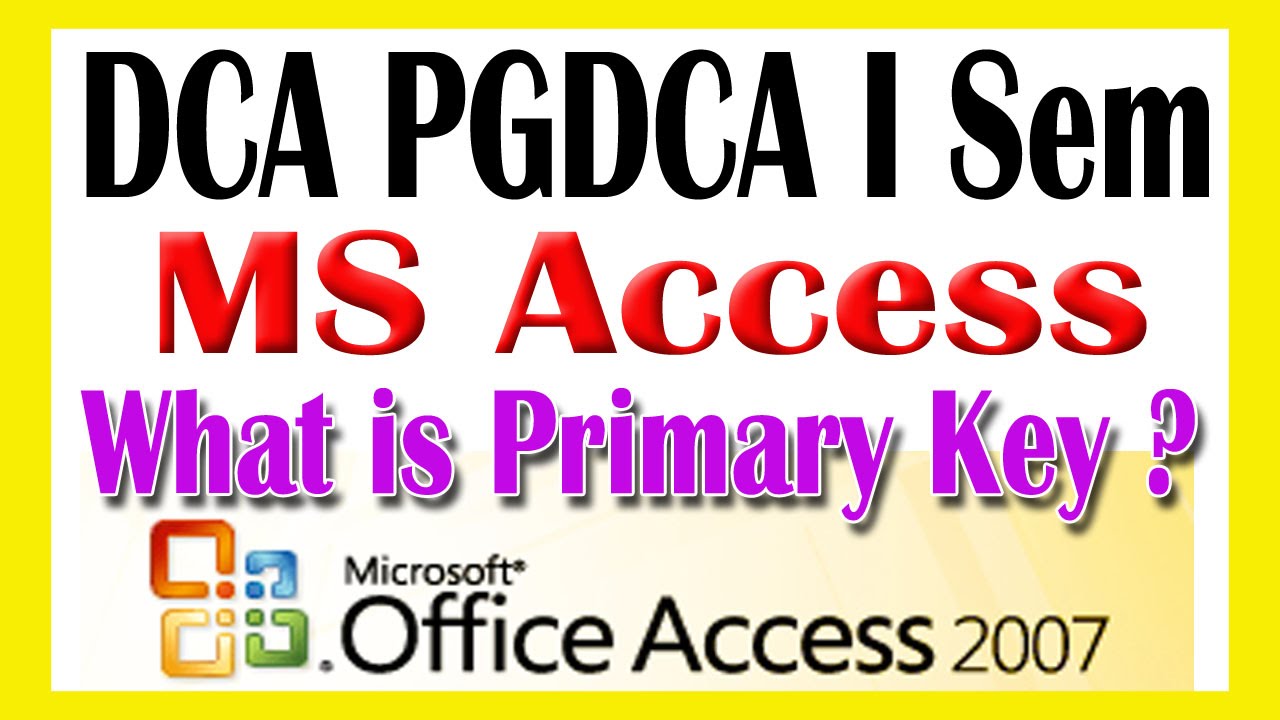 03 MS Access What is Primary Key in MS Access 2007 - YouTube