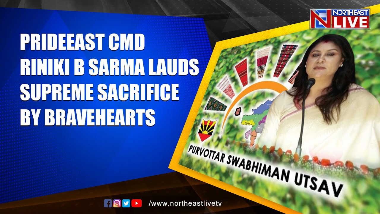 Pride East CMD Riniki Bhuyan Sarma lauds valour & sacrifices of ...