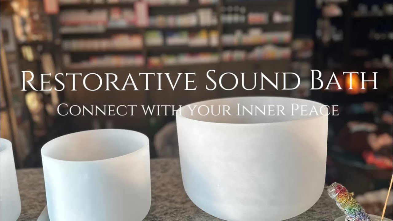 Restorative Sound Bath- Connect with your Inner Peace - YouTube