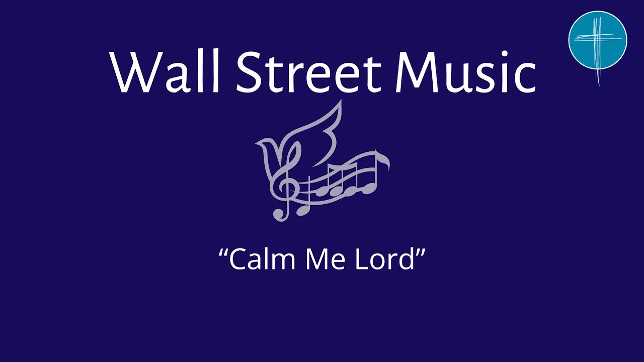 Calm Me Lord, Wall Street United Church Praise Band - YouTube