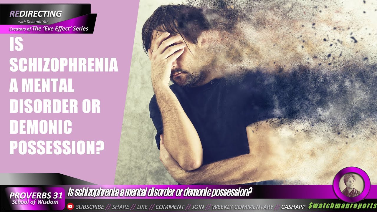 Is schizophrenia a mental disorder or demonic possession? - YouTube