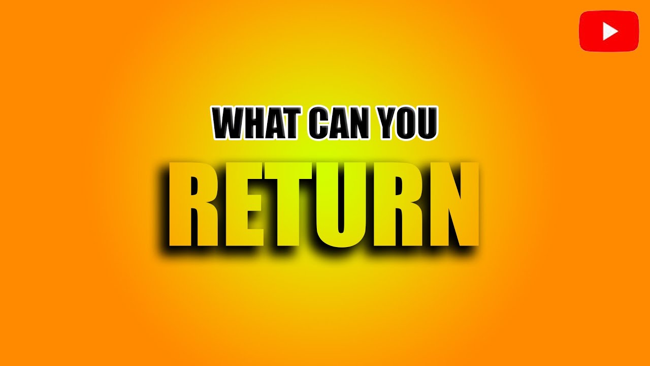 WHAT CAN I RETURN ? - YouTube