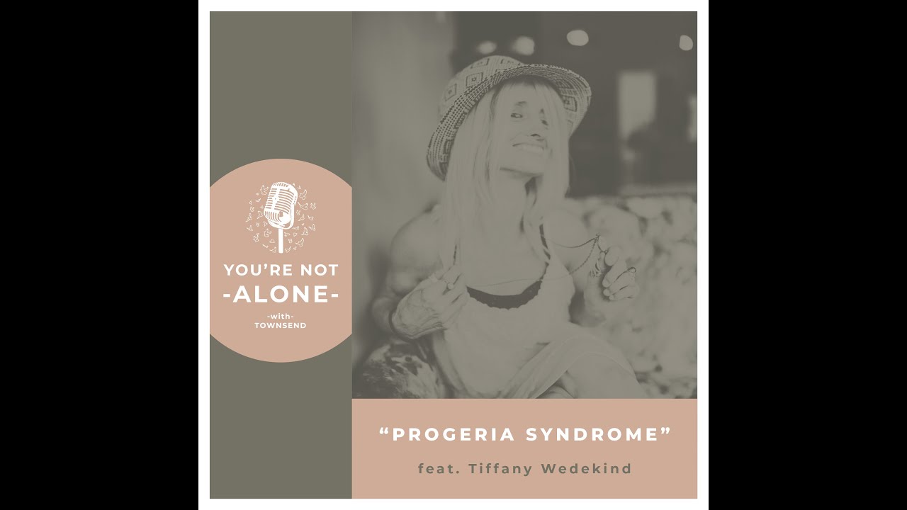 You're Not Alone with Townsend EP096- Progeria Syndrome feat ...