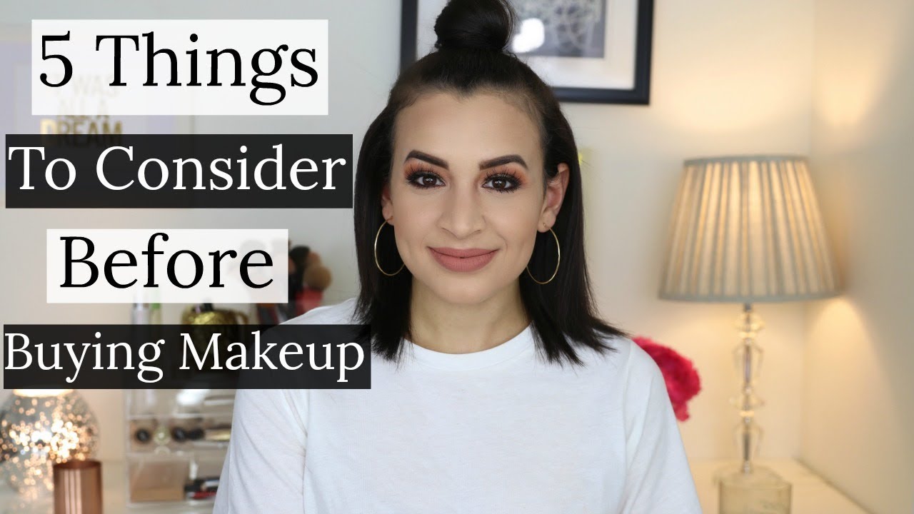 Five Things To Consider Before Buying New Makeup - YouTube