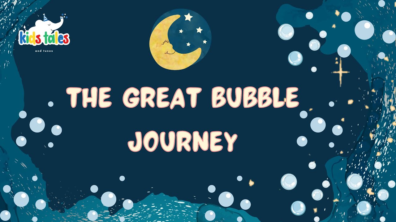 The Great Bubble Journey - A Bedtime Story - YouTube