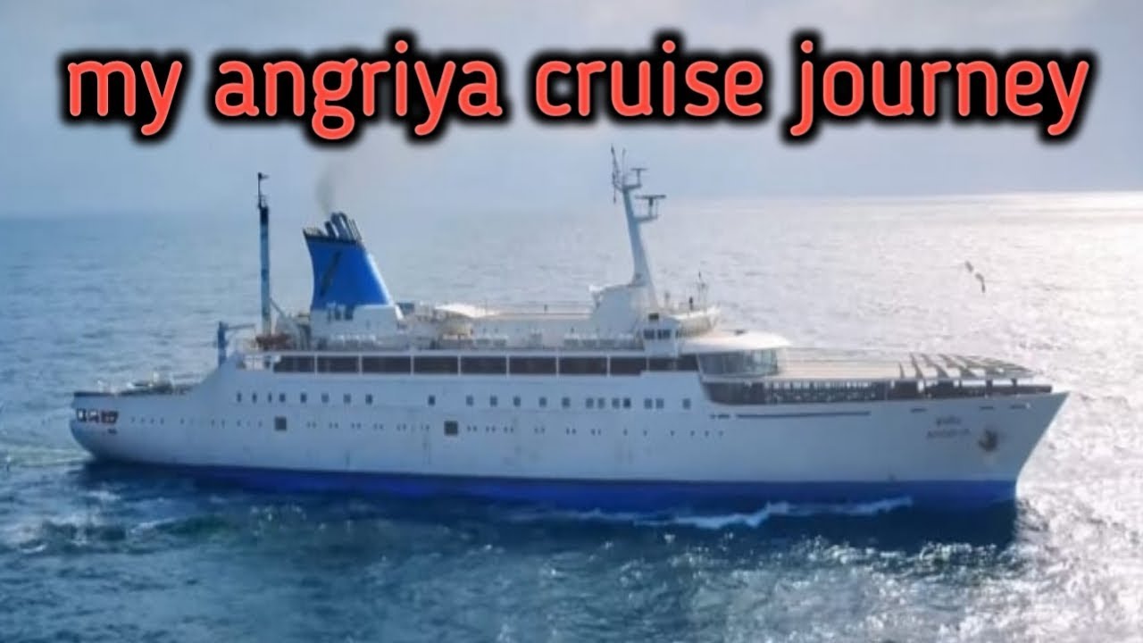 angriya/my angriya cruise journey/fantastic angriya cruise journey/full ...