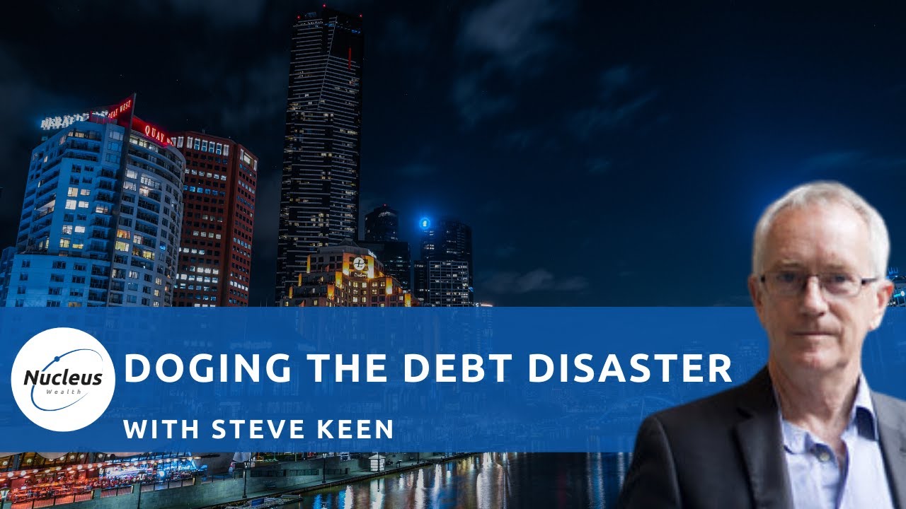 Dodging the Debt Disaster with Prof. Steve Keen | Nucleus Investment ...