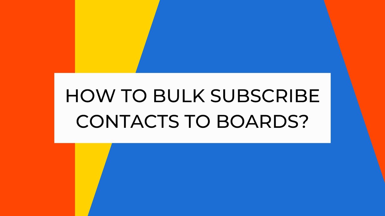 How to bulk subscribe your contacts to boards - YouTube