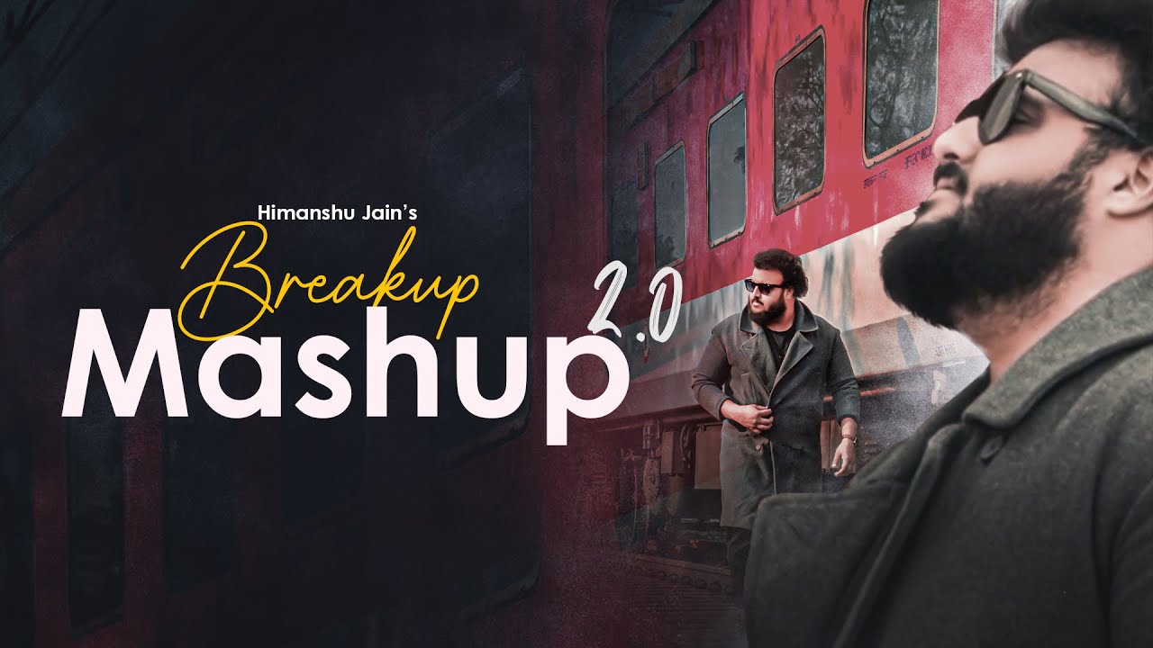 Break Up Mashup 2.0 | Himanshu Jain & Umesh Bhardwaj - Heart Broken ...