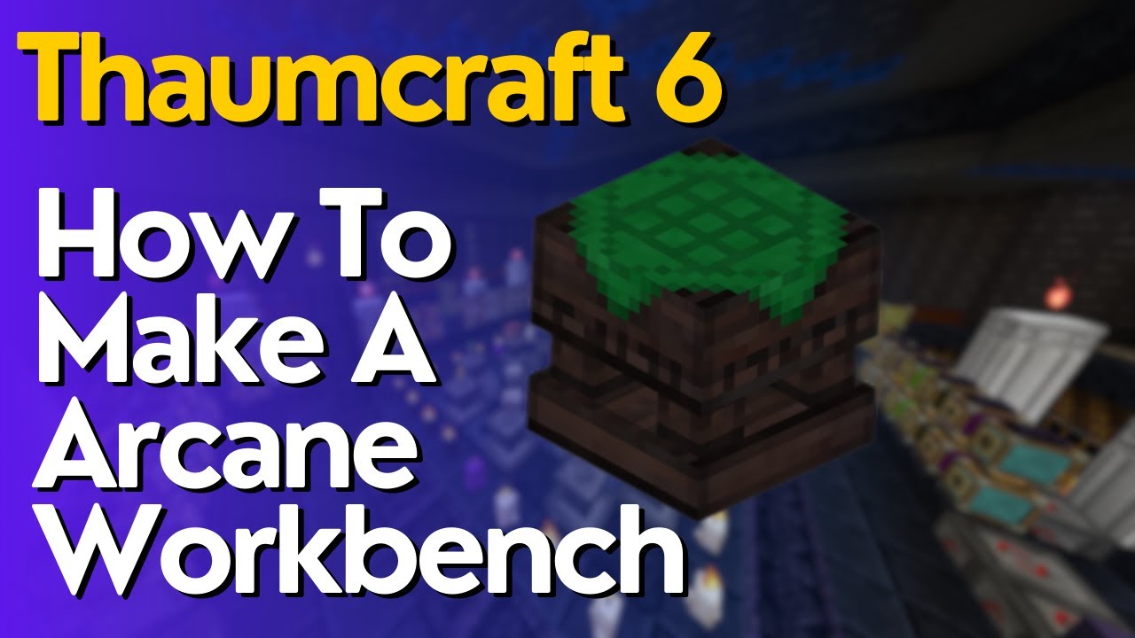 How To Get & Use The Arcane Workbench In Thaumcraft 6 - YouTube