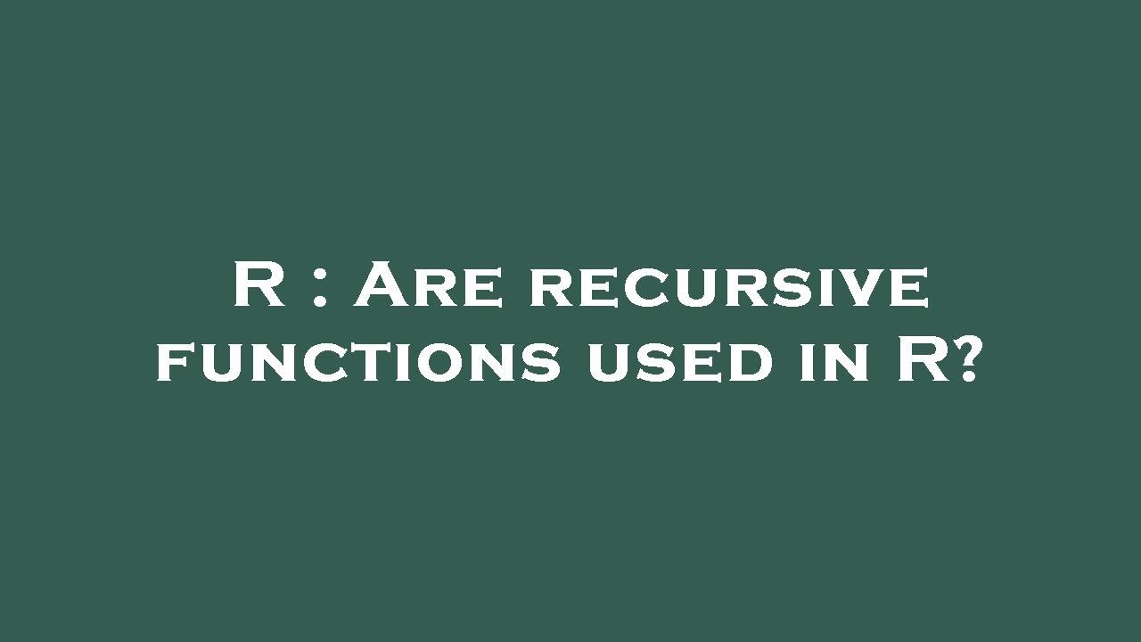R : Are recursive functions used in R? - YouTube