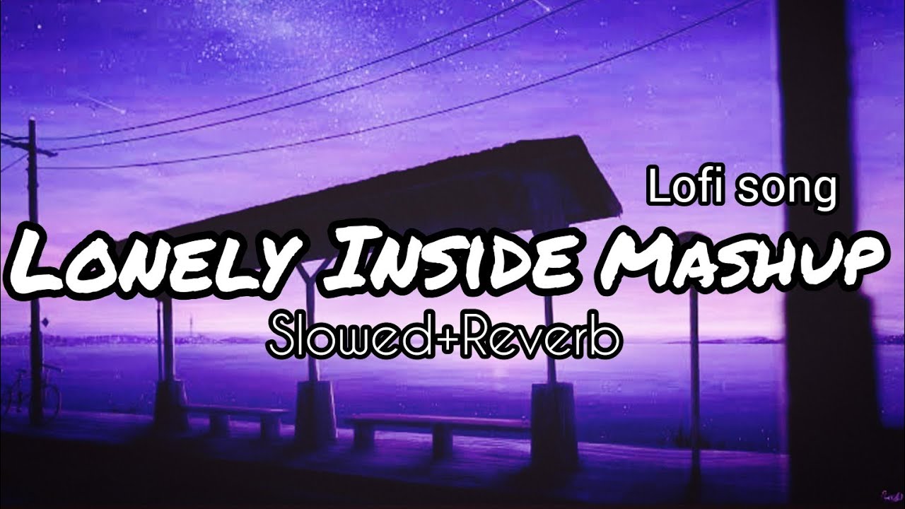 Lonely Inside mashup songs || lofi mix || (Slowed+Reverb) || SD music ...
