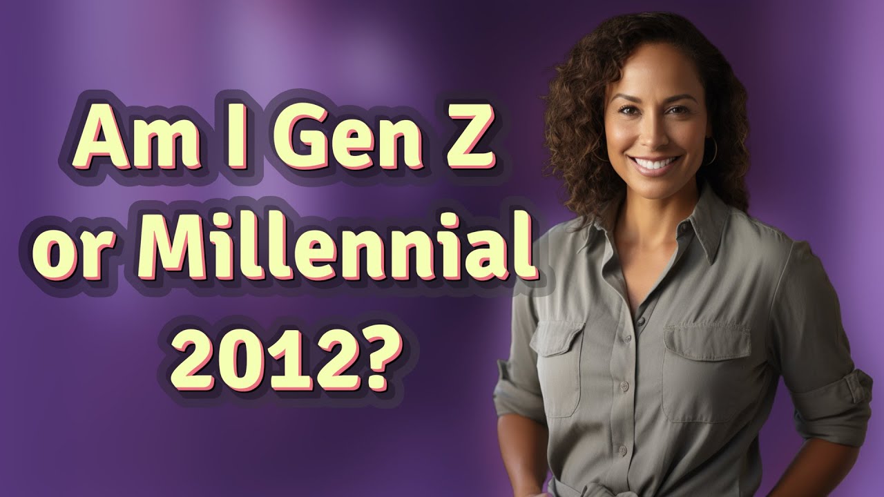 Am I Gen Z or Millennial 2012? - YouTube