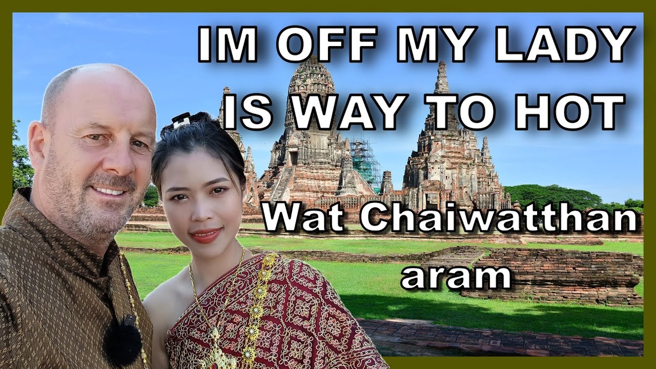 My lady is hot in Wat Chaiwattanaram - YouTube