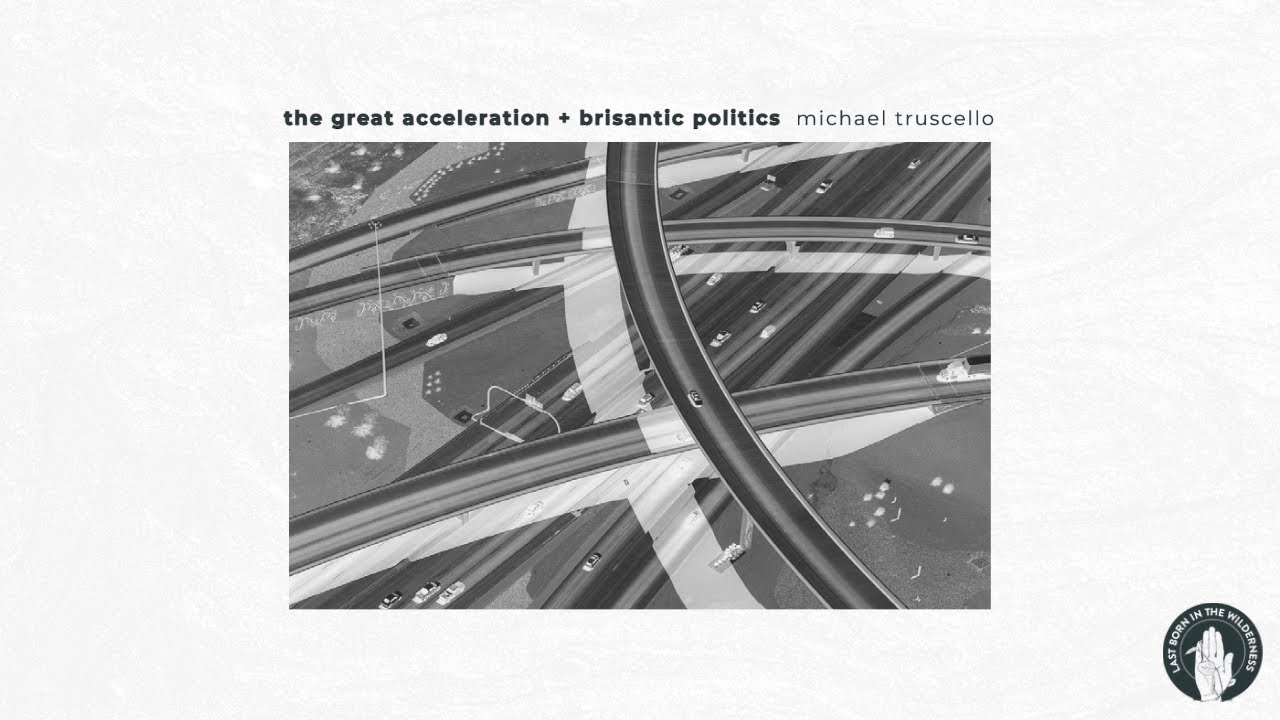 Michael Truscello: The Great Acceleration & Brisantic Politics - YouTube