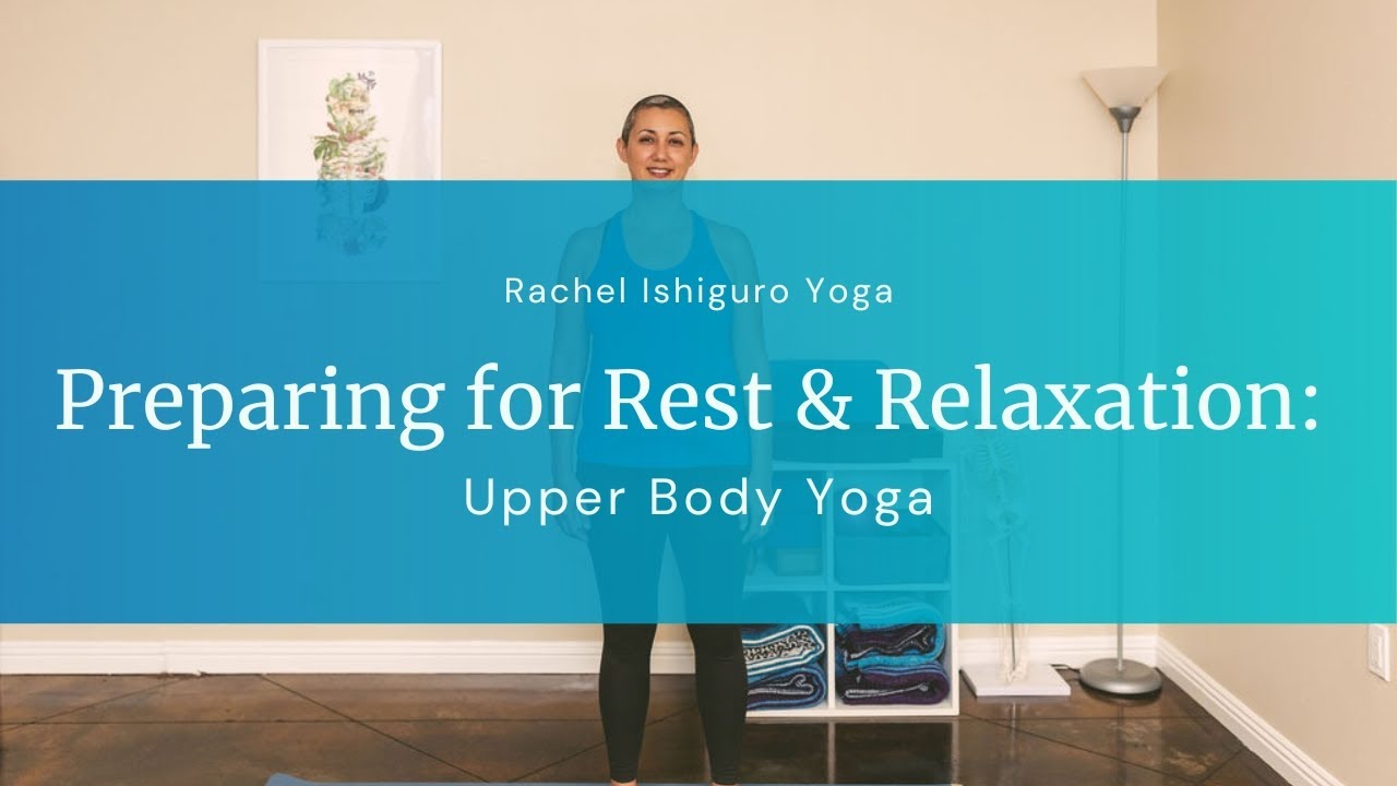 Preparing for Rest & Relaxation: Upper Body Yoga - YouTube