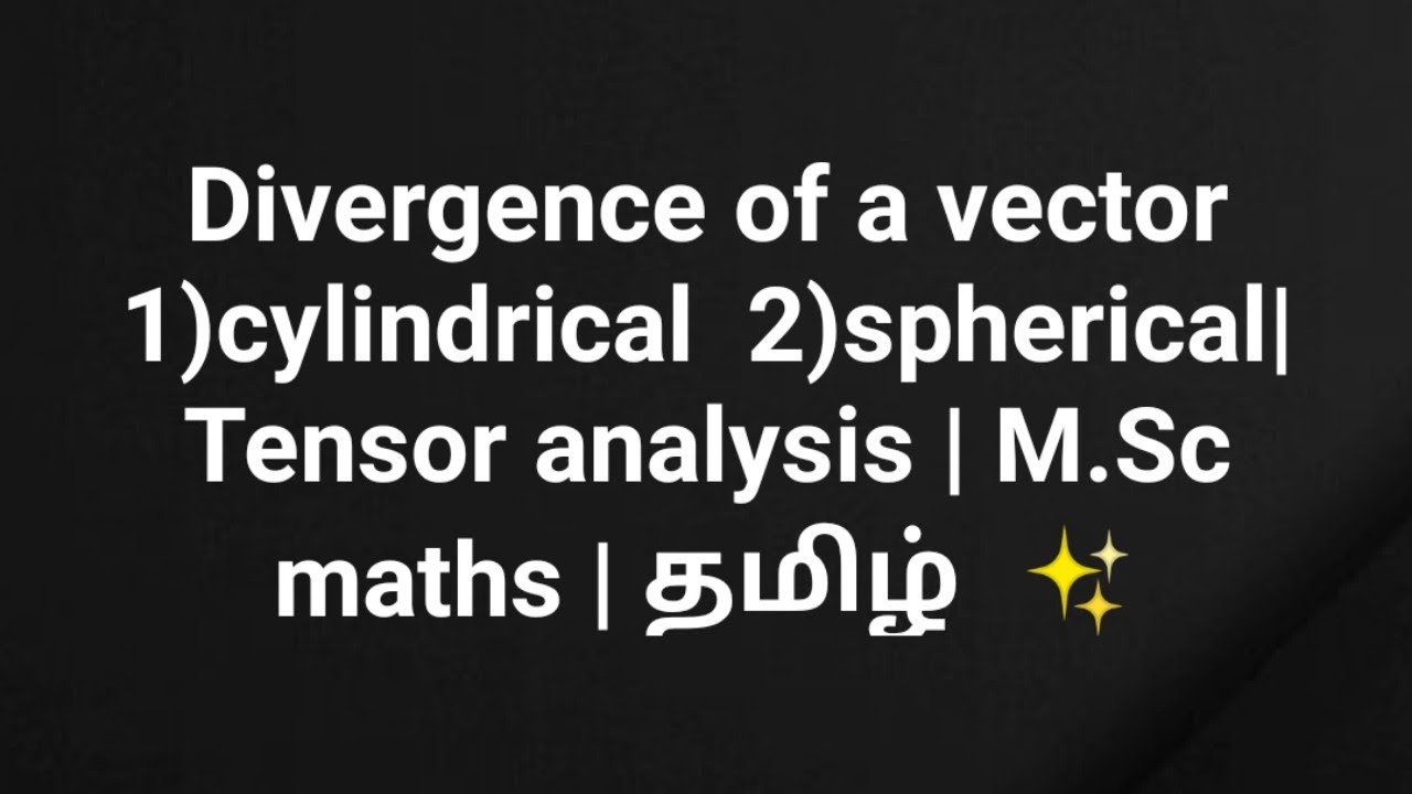 Divergence of a vector 1)cylindrical 2)spherical| Tensor analysis | M ...