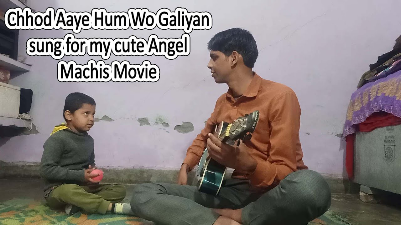 Chhod Aaye Hum Wo Galiyan || Sung for my cute angel || Machis Movie ...