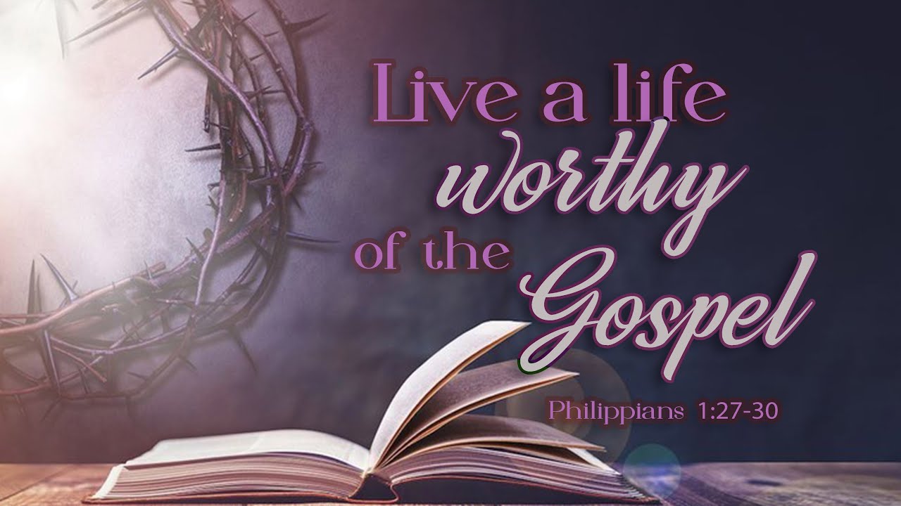 Live a Life Worthy of the Gospel - YouTube