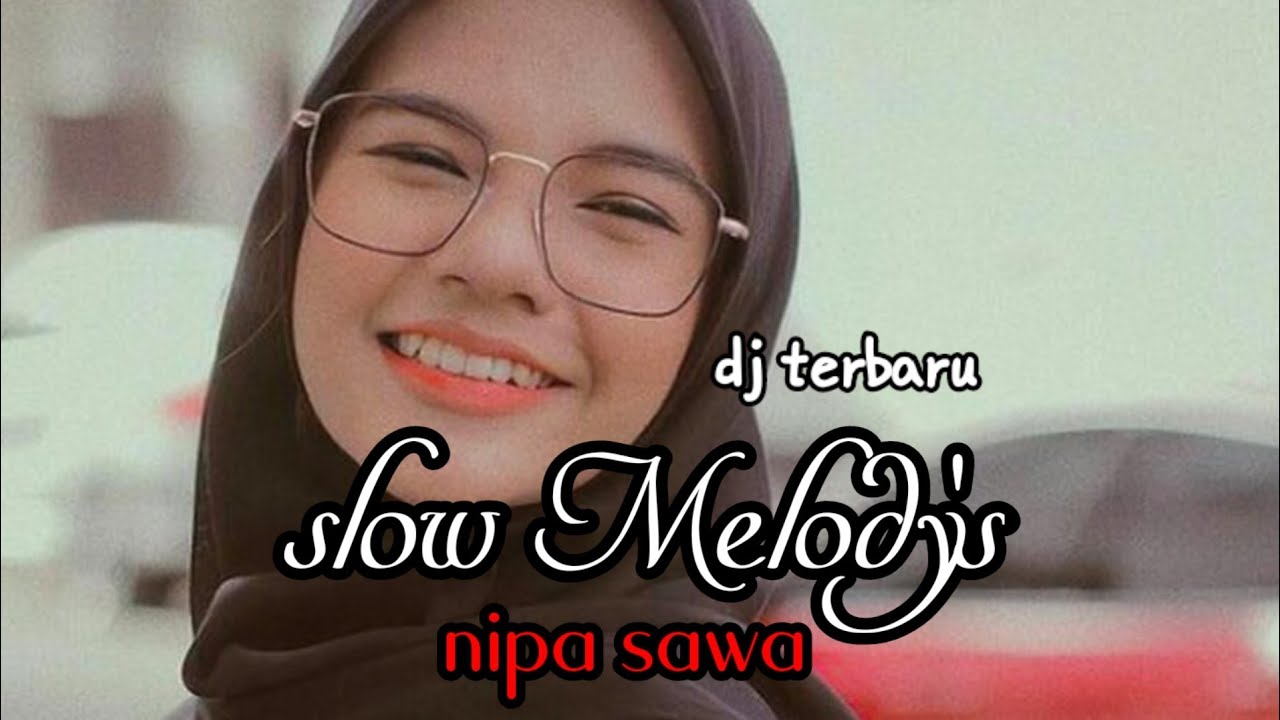 dj terbaru 2023_slow Melody's_by nipa sawa - YouTube