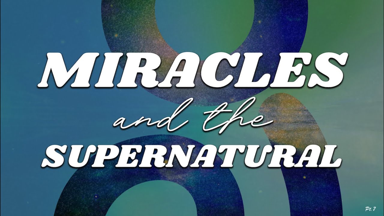 Miracles and the Supernatural Pt.7 - YouTube