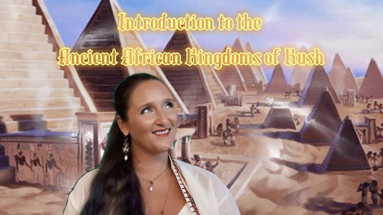 An Introduction to the Ancient African Kingdoms of Kush - YouTube