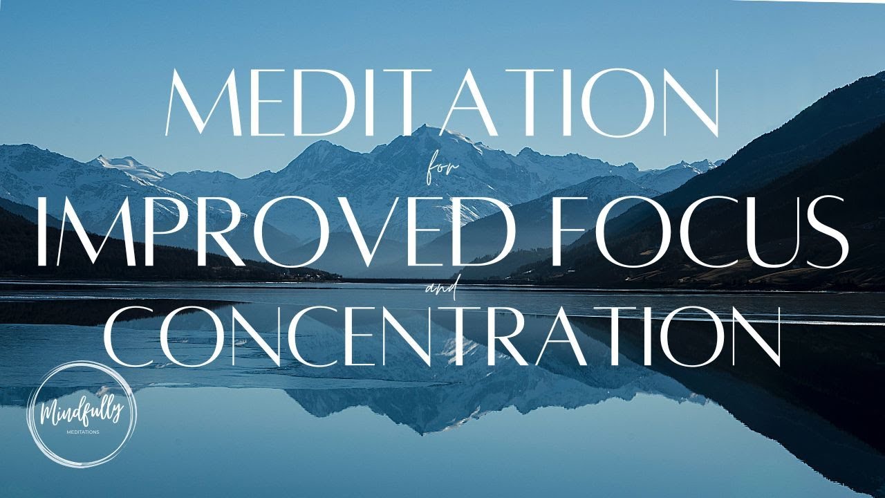 Meditation for Improved Focus & Concentration | Sharpen Your Mind ...