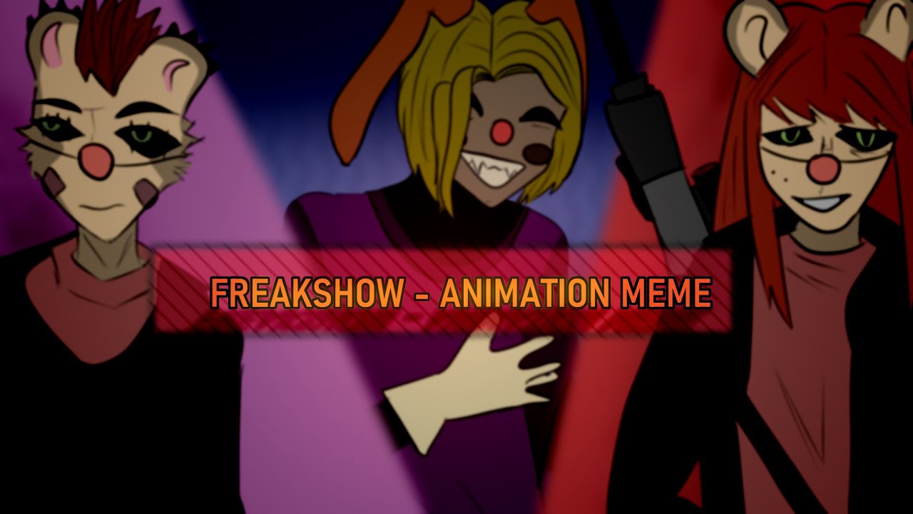Freakshow - ANIMATION MEME - YouTube