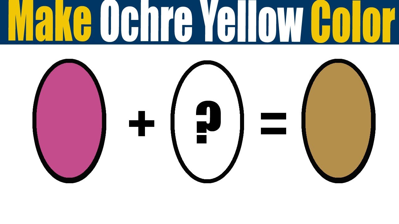 How To Make Ochre Yellow Color What Color Mixing To Make Ochre Yellow ...
