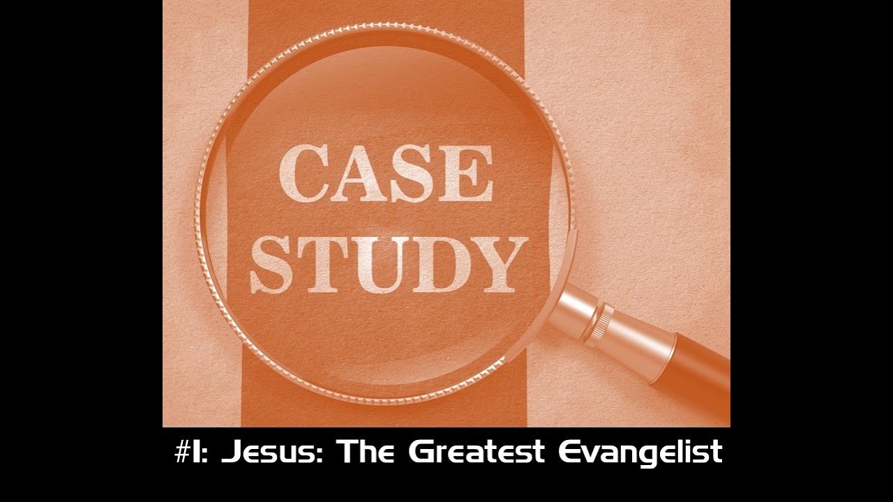 Case Study 1: Jesus: The Greatest Evangelist - sermon by Gordon Curley ...