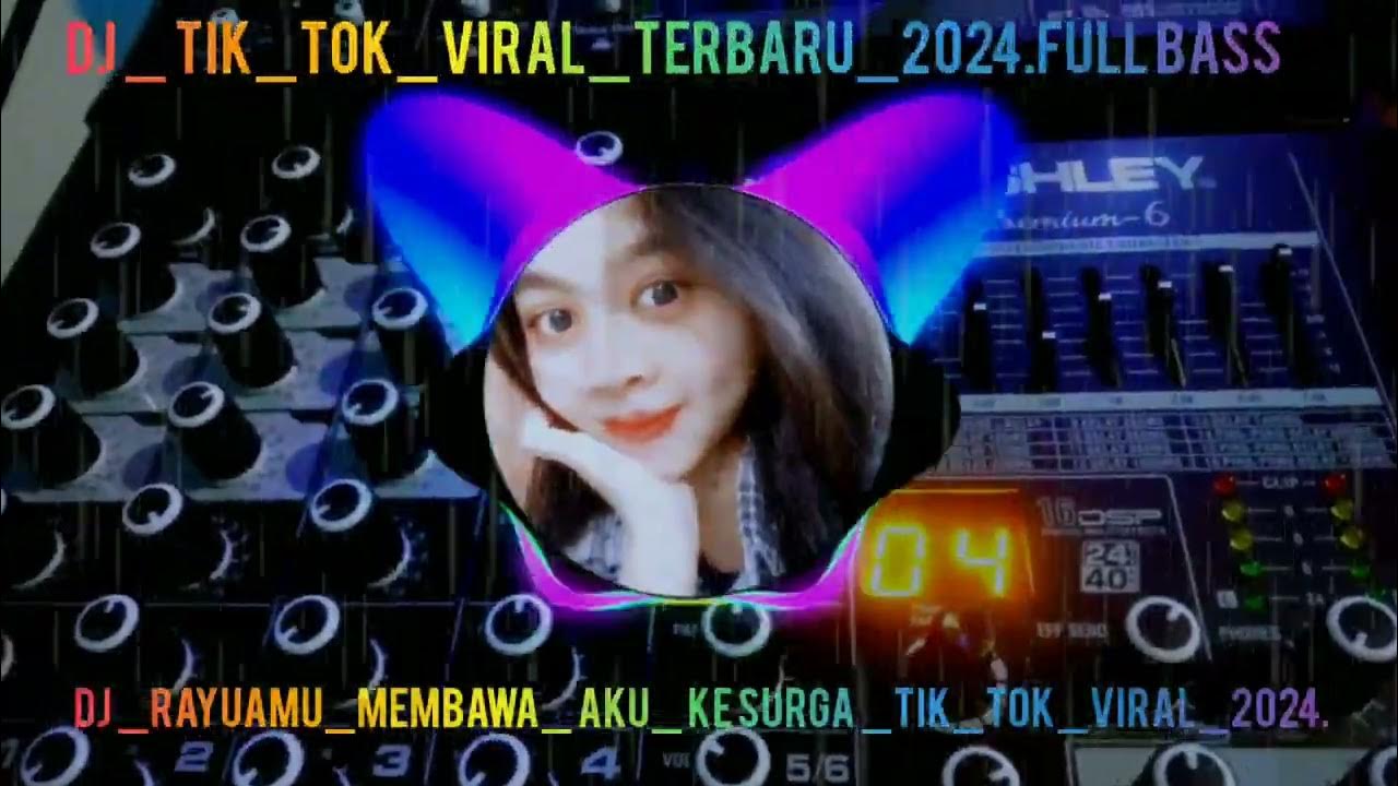 DJ_TIK_TOK_VIRAL_TERBARU_2024.[DJ RAYUANMU_ MEMBAWA _AKU_KESURGA_TERBARU FULL BASS - YouTube