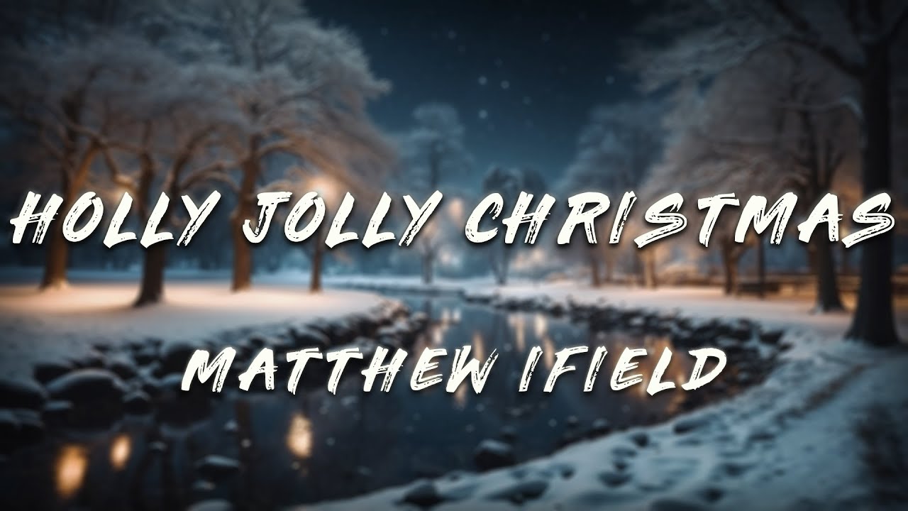 Matthew Ifield - Holly Jolly Christmas (Lyrics) - YouTube