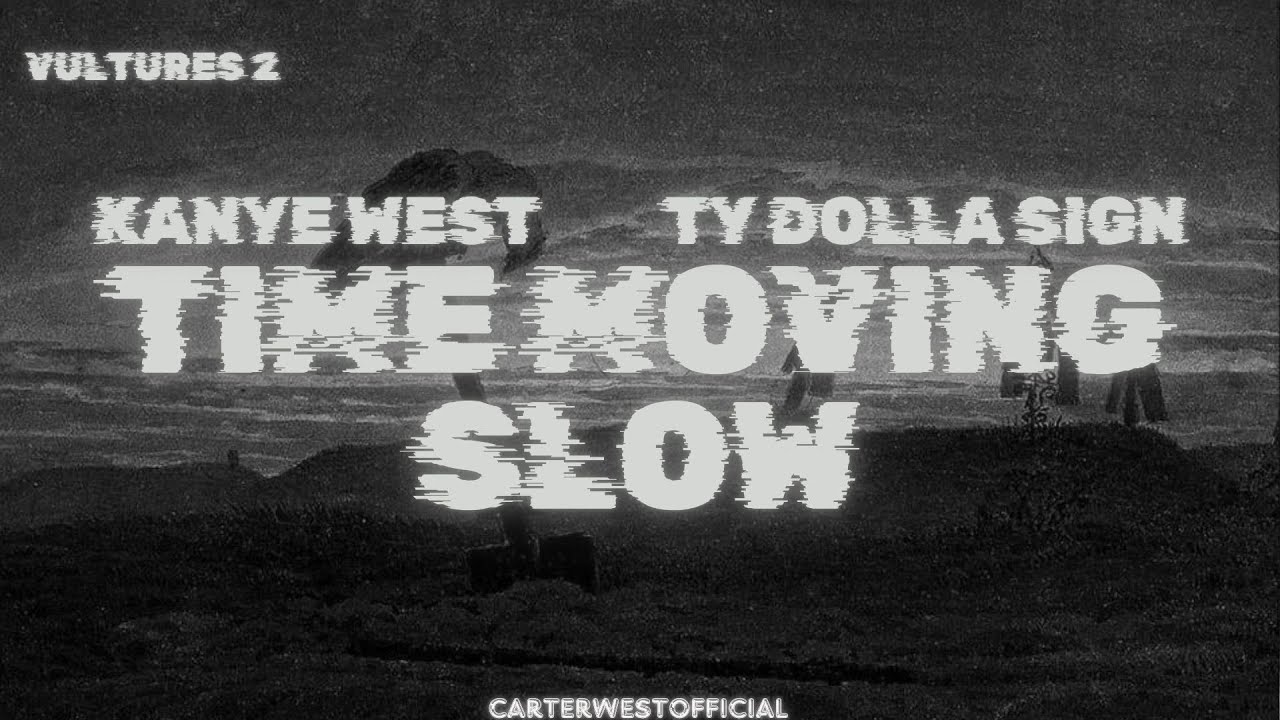 TIME MOVING SLOW - ¥$, Kanye West, Ty Dolla $ign | FINISHED, CDQ NEW ...