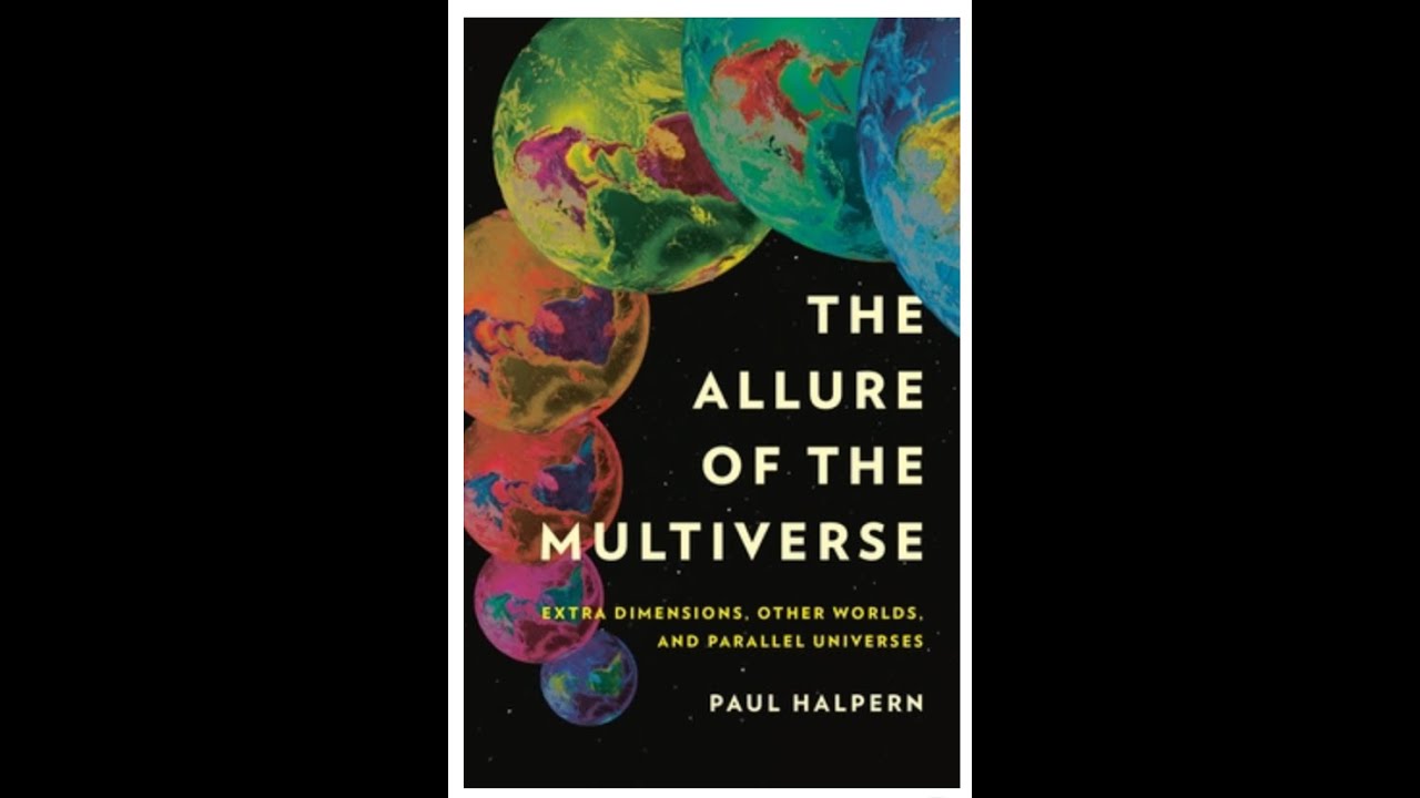 Paul Halpern - The Allure of the Multiverse: Extra Dimensions, Other ...