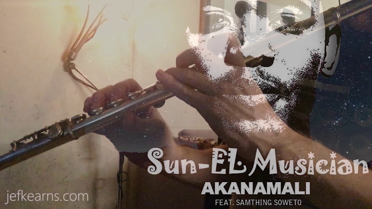 Akanamali - Sun El-Musician - Akanamali & Samthing Soweto (Flute Mix) # ...