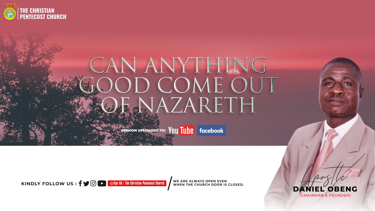 Can something good come out of Nazareth. Sermon By Apostle Daniel Obeng ...