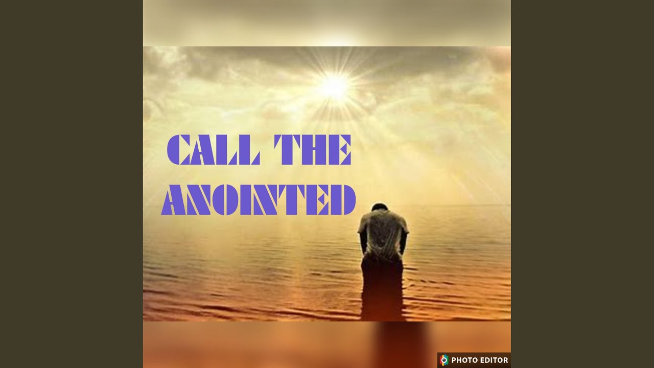 CALL THE ANOINTED - YouTube