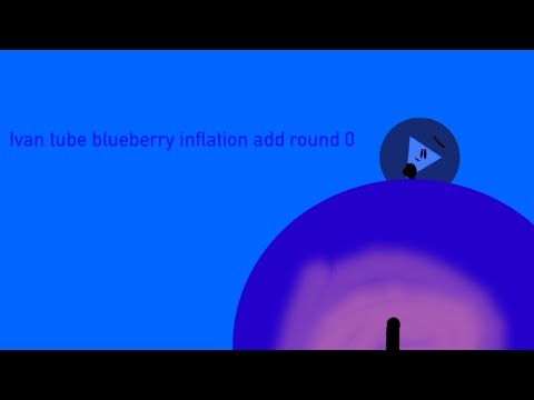Ivan tube blueberry inflation add round 0