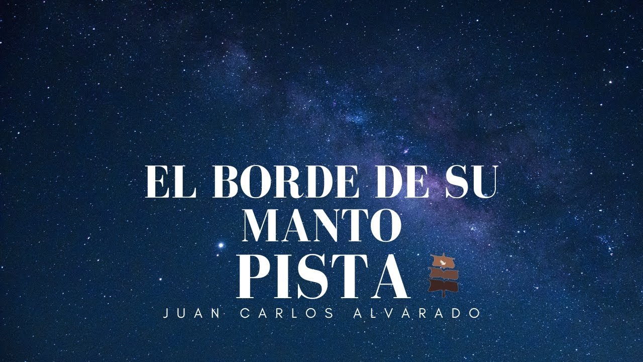 El borde de su manto - Juan Carlos Alvarado (Pista instrumental/karaoke ...