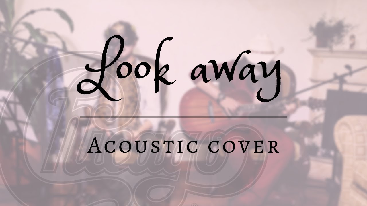 LOOK AWAY - Chicago (Acoustic Cover) - YouTube