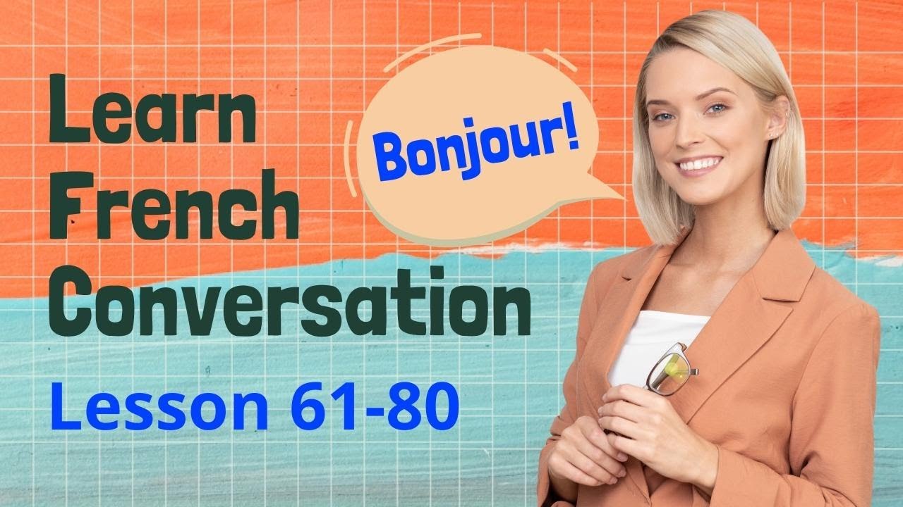 Learn French Conversation Lesson 61-80 | Apprendre la conversation en ...