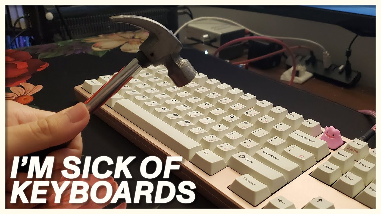 I'm Sick Of Custom Keyboards - YouTube