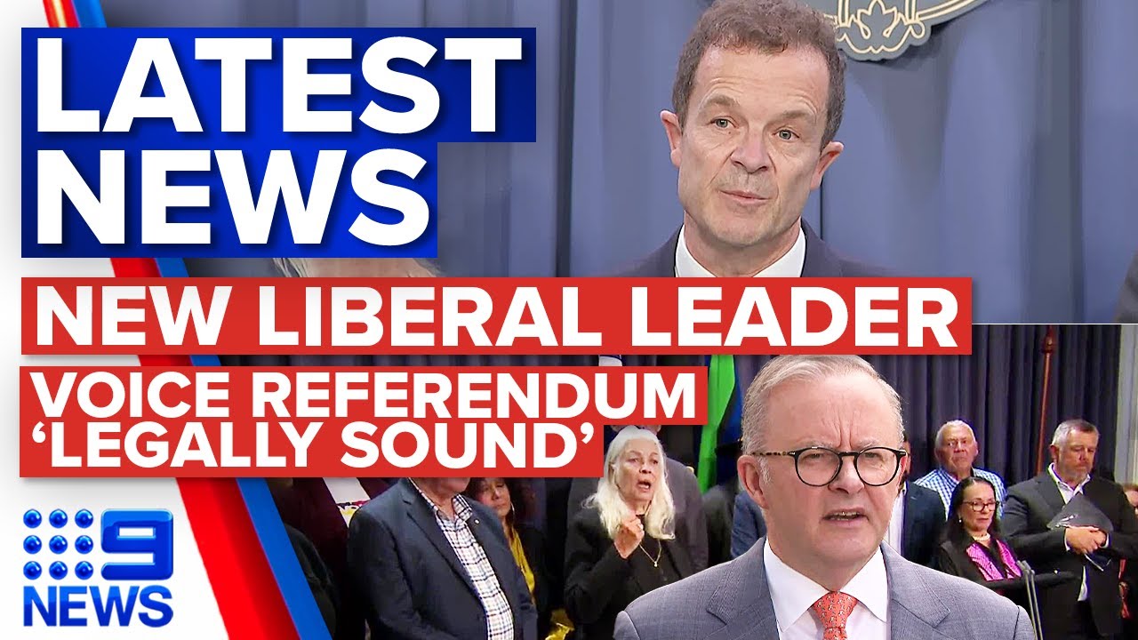 New Liberal leader, Voice referendum ‘legally sound’ | 9 News Australia ...