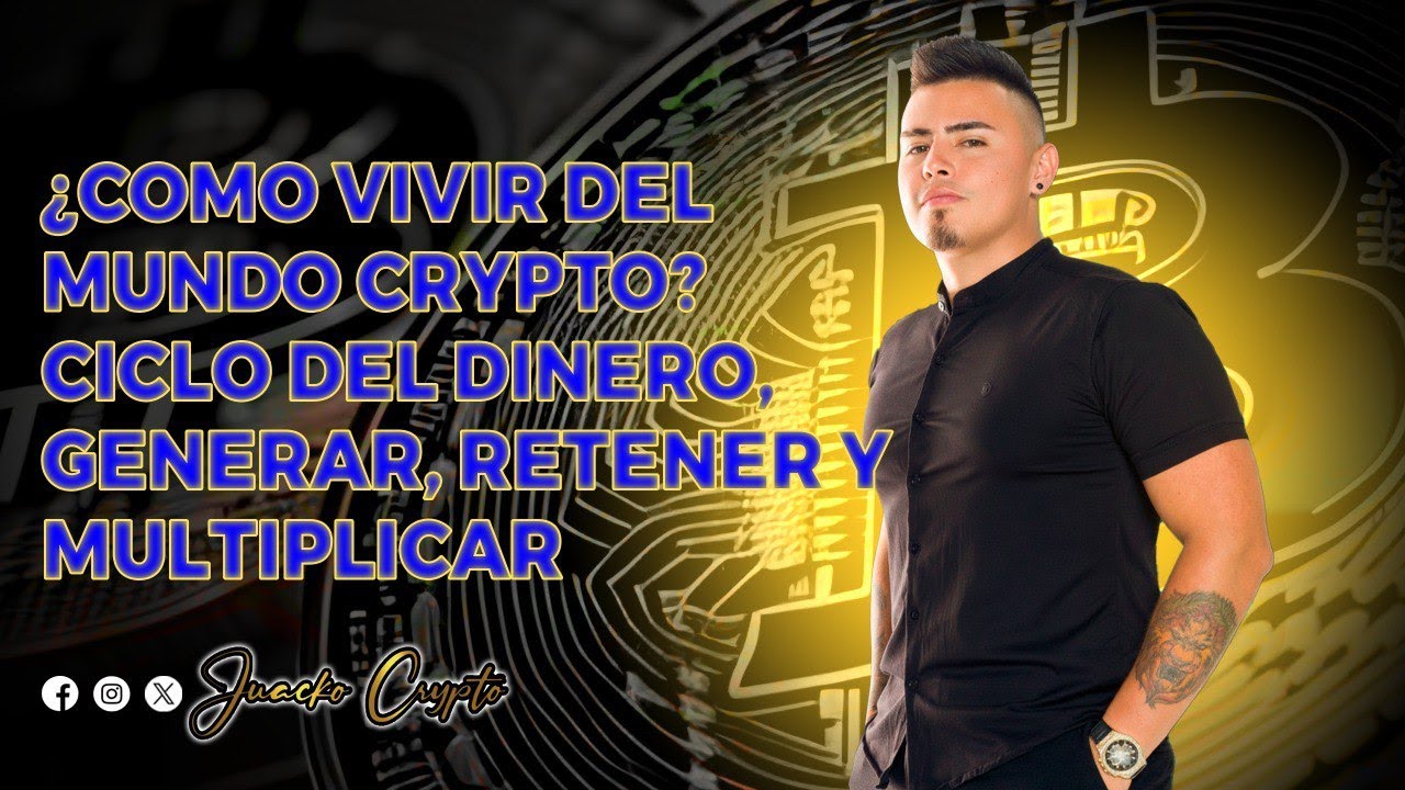 ¿Como vivir del mundo Crypto? Ciclo del dinero, generar, retener y ...