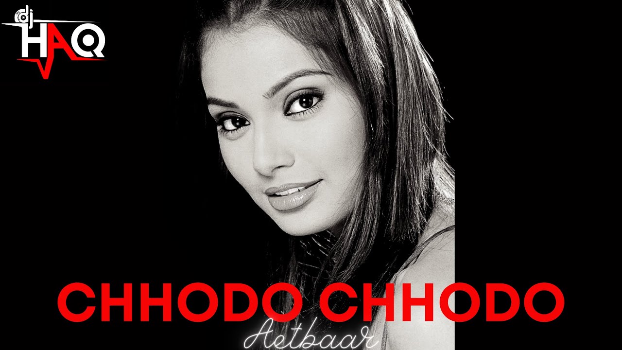 Chhodo Chhodo | Aetbaar | DJ Haq | John Abraham | Bipasha Basu ...