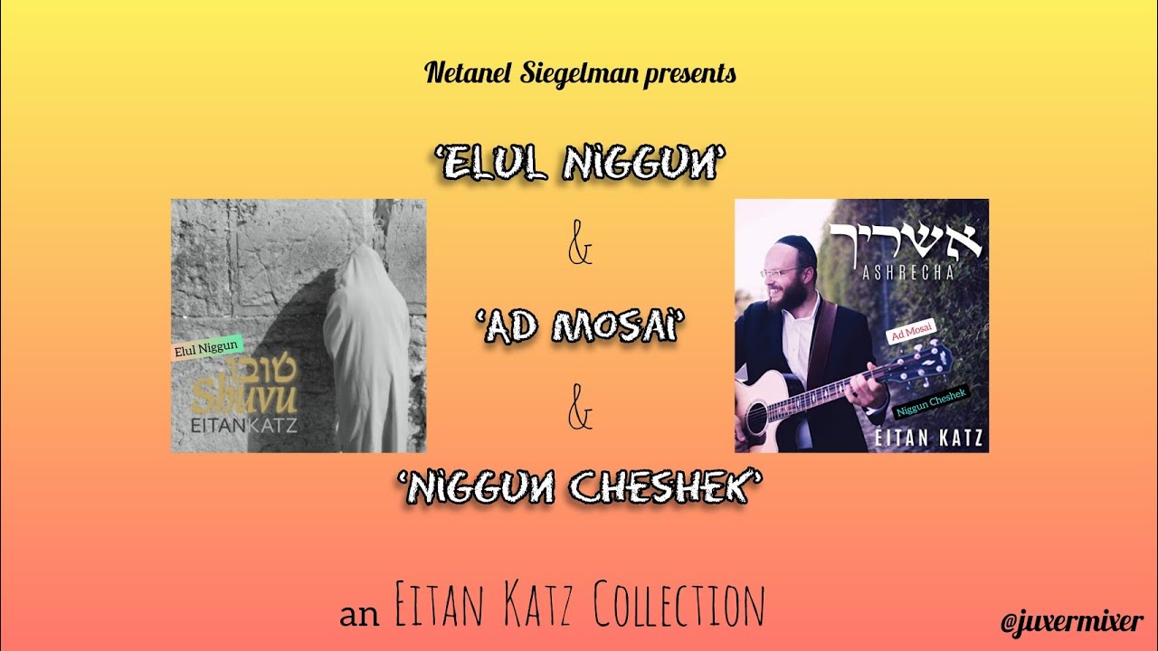 ‘Elul Niggun’ + ‘Ad Mosai’ + ‘Niggun Cheshek’ - an Eitan Katz ...