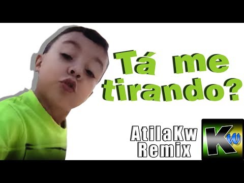 Tá me tirando? - AtilaKw Remix